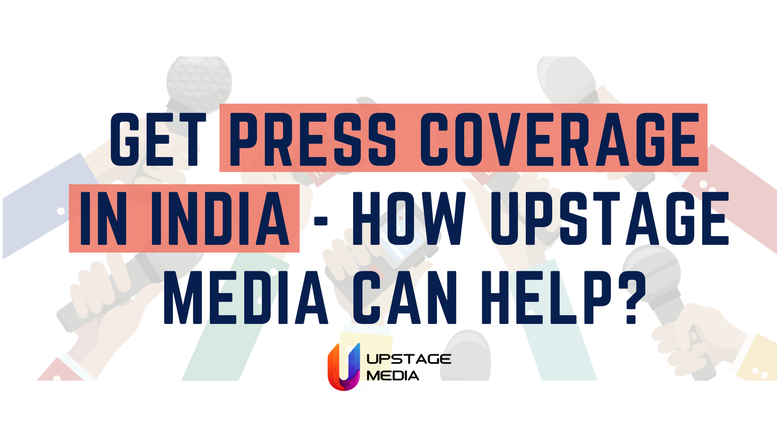 Get Press Coverage In India - How Upstage Media Can Help?
